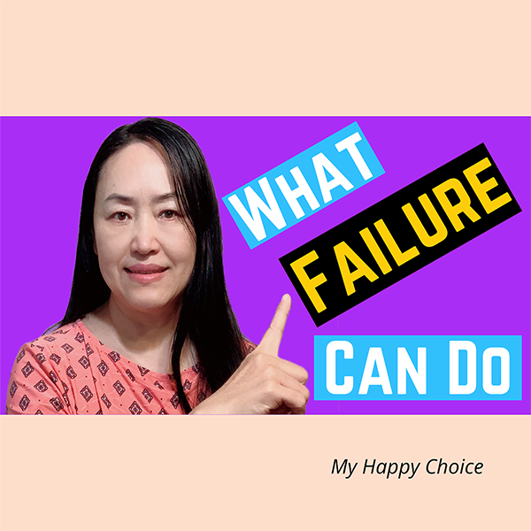 What Failure Can Do: Before You Quit, Read This! - My Happy Choice